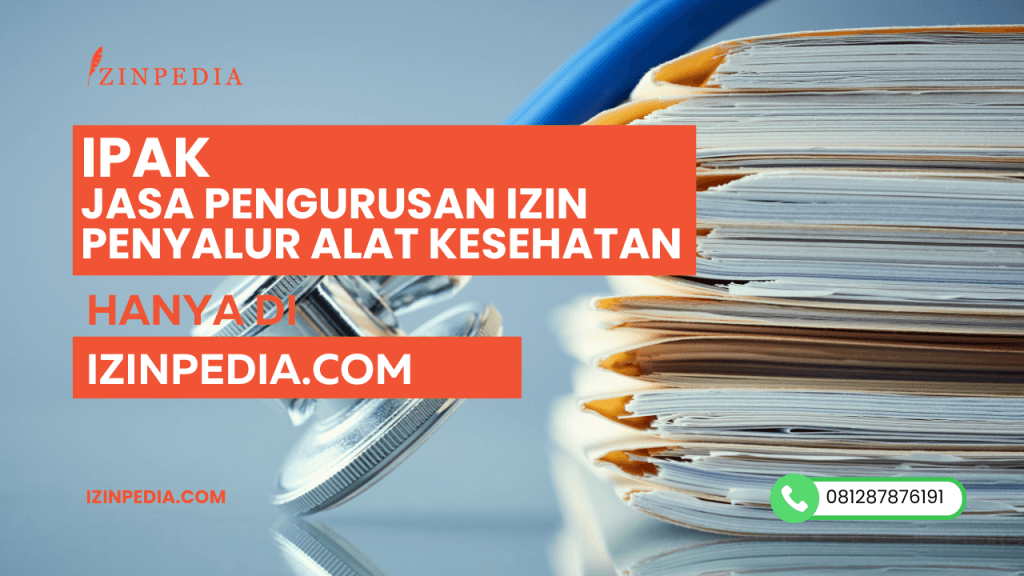 Izin Penyalur Alat Kesehatan (IPAK) : Panduan Lengkap Anda